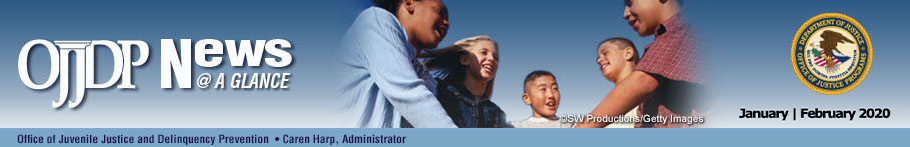 OJJDP News @ a Glance - January/February 2020